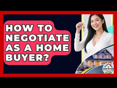 How To Negotiate As A Home Buyer? - Home Buyers and Sellers Guide