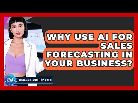 Why Use AI For Sales Forecasting In Your Business? - AI SaaS Software Explained