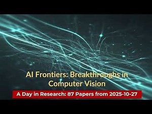 AI Frontiers: 87 Breakthroughs in Computer Vision (2025-10-27)
