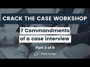 How to Solve a Case (Workshop Part 3 of 9) — 7 Commandments of a Case Interview