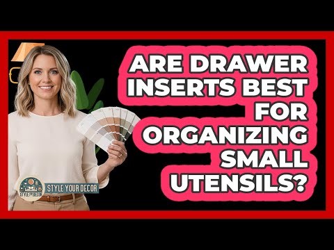 Are Drawer Inserts Best For Organizing Small Utensils?