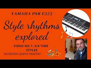 Yamaha PSR e373 style rhythms explored: Video no 1 - 3/4 (triple) time