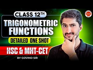 Trigonometric Functions Full Chapter in One Shot | Class 12 | HSC Board + MHT-CET | Govind Sir