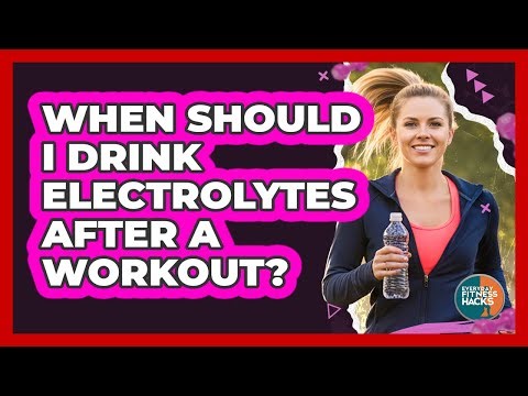 When Should I Drink Electrolytes After A Workout?
