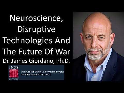 Dr. James Giordano, Ph.D. - INSS/NDU - Neuroscience, Disruptive Technologies And The Future Of War
