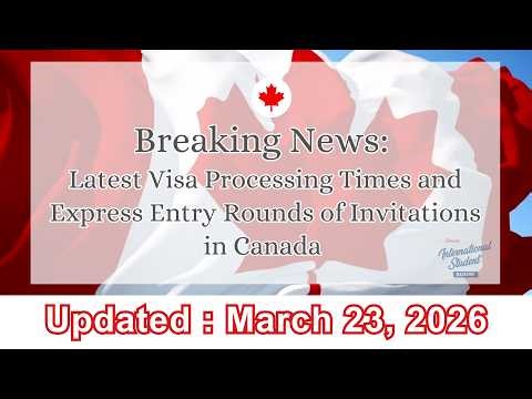 2026/03/23 Canada Visa Processing Times & Express Entry Draw Results Update