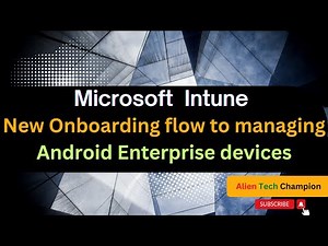 MS195- New onboarding flow to managing Android Enterprise devices with Microsoft Intune