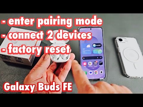 Galaxy Buds FE: How to Enter Pairing Mode, Connect to 2 Devices & Factory Reset