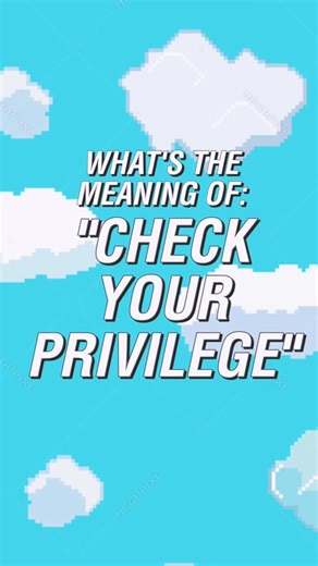 Decoding 'Check Your Privilege' Explained