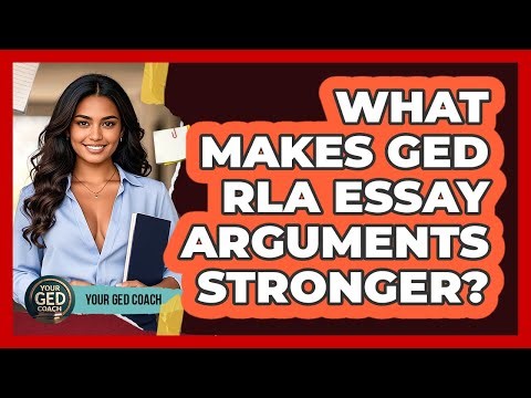 What Makes GED RLA Essay Arguments Stronger? - Your GED Coach