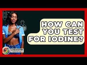 How Can You Test For Iodine? - Chemistry For Everyone