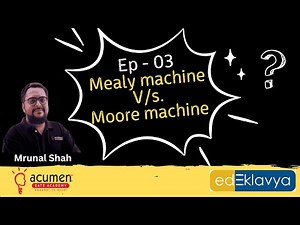Episode 03: FSM made easy by Mrunal | Mealy Machine vs. Moore Machine | FeelEngg