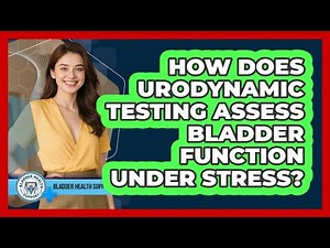 How Does Urodynamic Testing Assess Bladder Function Under Stress? - Bladder Health Support