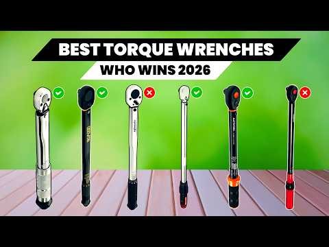 The 6 Best Torque Wrenches 2026 | Top 6 Rated Torque Wrenches for Every Budget!