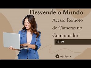 Desvende o Mundo: Acesso Remoto de Câmeras no Computador!