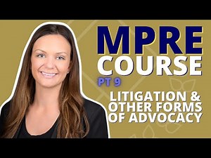 MPRE COURSE PART 9: Litigation and Other Forms of Advocacy