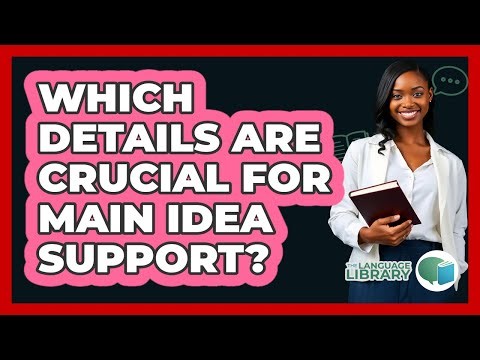 Which Details Are Crucial For Main Idea Support?
