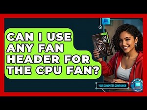 Can I Use Any Fan Header For The CPU Fan? - Your Computer Companion