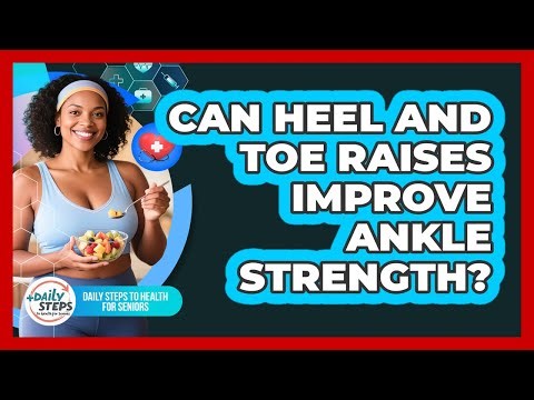 Can Heel And Toe Raises Improve Ankle Strength?
