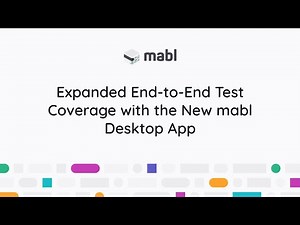 Expand End to End Test Coverage with the New mabl Desktop App