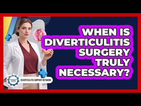 When Is Diverticulitis Surgery Truly Necessary? - Diverticulitis Support Network