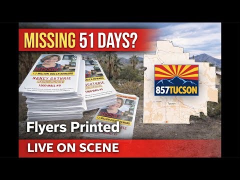Live On-Scene Tucson Arizona! 51 Days Nancy Guthrie Abducted | Missing Person Flyers Printed Today