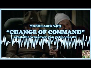 MASHmouth S4E3 “Change of Command”