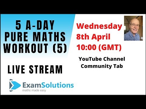 Pure Maths Workout (5) | ExamSolutions