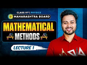 MATHEMATICAL METHODS 01 | Scalars and Vectors | Physics | Class 11 HSC Maharashtra Board