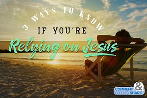 3 Ways to Know If You’re Relying on Jesus - KCM Blog