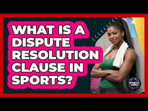 What Is A Dispute Resolution Clause In Sports?