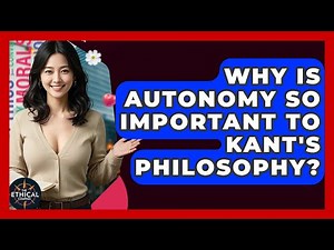 Why Is Autonomy So Important To Kant's Philosophy? - The Ethical Compass