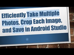 Efficiently Take Multiple Photos, Crop Each Image, and Save in Android Studio
