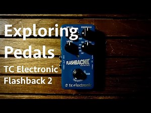 Exploring Pedals - TC Electronic Flashback 2