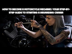 How to Become a Motorcycle Mechanic: Your Step-by-Step Guide to Starting a Rewarding Career