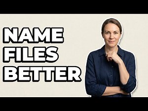 How Do I Name Files for Better Organization?