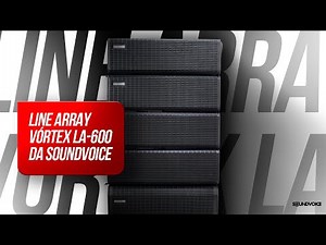Conheça o Line Array VÓRTEX LA-600 da Soundvoice