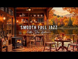 Smooth Fall Jazz Music 🍂 Cozy Coffee Shop Ambience 🍁 Relaxing Jazz Instrumental Music to Study, Work