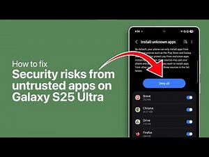 How to Fix Security Risks from Untrusted Apps on Galaxy S25 Ultra