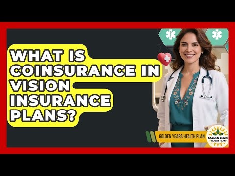 What Is Coinsurance In Vision Insurance Plans? - Golden Years Health Plan