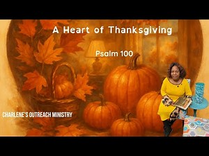 A Heart of Thanksgiving: Living A Life of Gratitude. Psalm 100. Bible Study