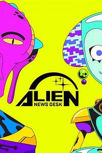 Alien News Desk (2019) - TV Show
