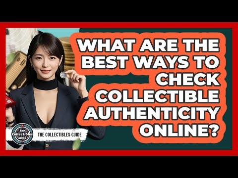 What Are The Best Ways To Check Collectible Authenticity Online? - The Collectibles Guide