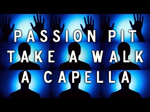 Passion Pit - Take A Walk (A Capella)