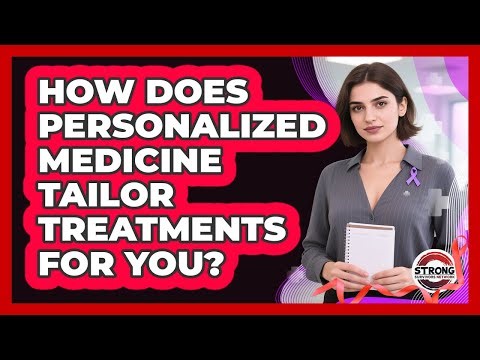 How Does Personalized Medicine Tailor Treatments For You? - Strong Survivors Network