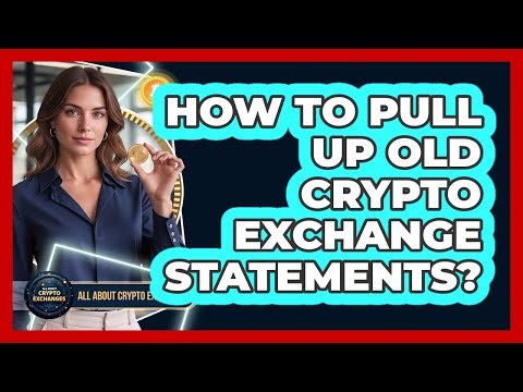 How To Pull Up Old Crypto Exchange Statements?