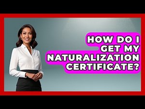 How Do I Get My Naturalization Certificate? - US Citizenship Immigration Guide