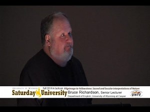 Bruce Richardson at Saturday U- Pilgrimage to Yellowstone: Sacred and Secular Interpretations