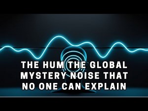 The Hum The Global Mystery Noise That No One Can Explain