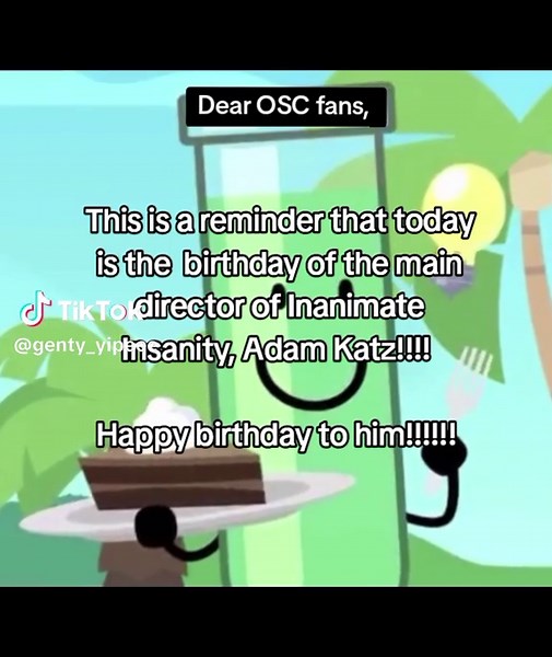 ANOTHER POST YAEY, BTW HAPPY BIRTHDAY TO ADAM KATZ!!!!!!!!! || #inanimateinsanity #ii #objectshow #objectshows #objectshowcommunity #objectshowscommunity #osc #fyp #foryou #foryoupage #xyzbca #meow #meow #meow #meow #meow #meow #meow #meow #meow #meow